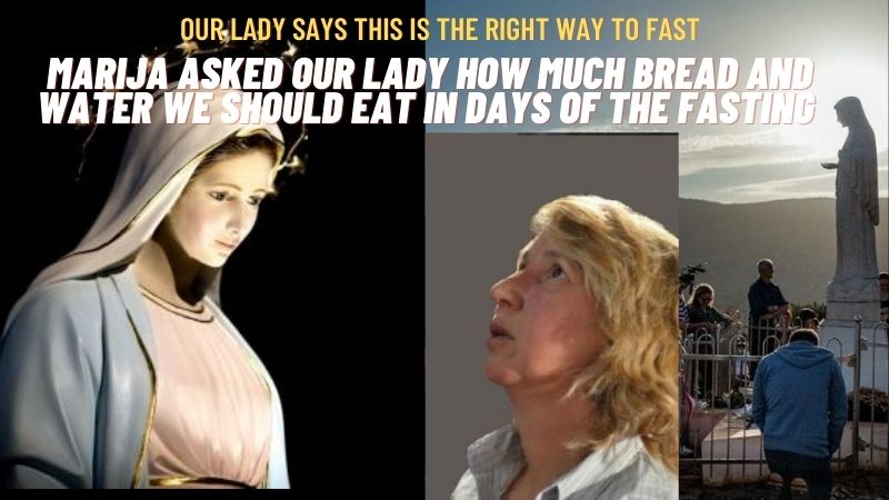 MARIJA ASKED OUR LADY HOW MUCH BREAD AND WATER WE SHOULD EAT IN DAYS OF ...