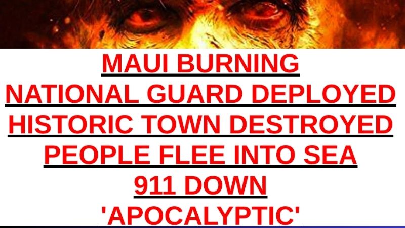 MAUI BURNING: NATIONAL GUARD DEPLOYED - HISTORIC TOWN DESTROYED ...