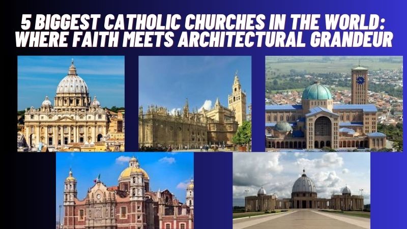 5 Biggest Catholic Churches in the World: Where Faith Meets ...